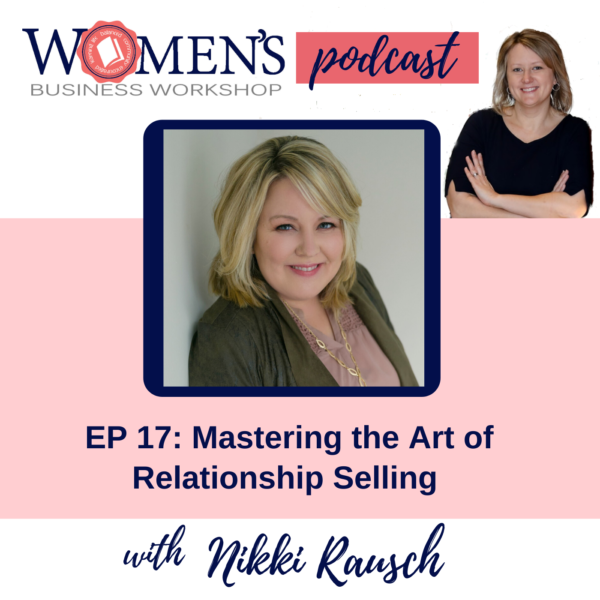 17: Mastering the Art of Relationship Selling with Nikki Rausch – Robin ...